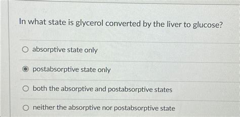 Solved In What State Is Glycerol Converted By The Liver To