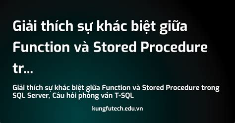 Giải Thích Sự Khác Biệt Giữa Function Và Stored Procedure Trong Sql Server