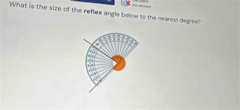 Solved Cu Ator Not Alowed What Is The Size Of The Reflex Angle Below To The Nearest Degree Math