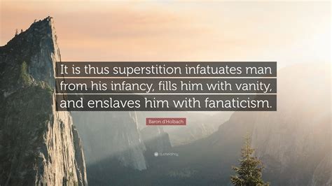 Baron Dholbach Quote It Is Thus Superstition Infatuates Man From His