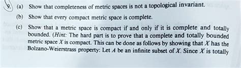 SOLVED Show That Completeness Of Metric Spaces Is Not Topological Invariant Show That Every