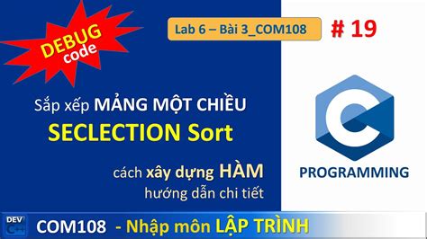 Com108 Lab 06 Bài 3 MẢng MỘt ChiỀu Sắp Xếp Selection Sort Lựa Chọn Sắp Xếp Lập Trình C