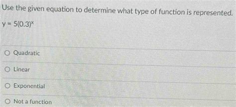 Solved Use The Given Equation To Determine What Type Of Function Is Represented Y503x