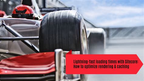 lightning fast loading times with sitecore how to optimize rendering