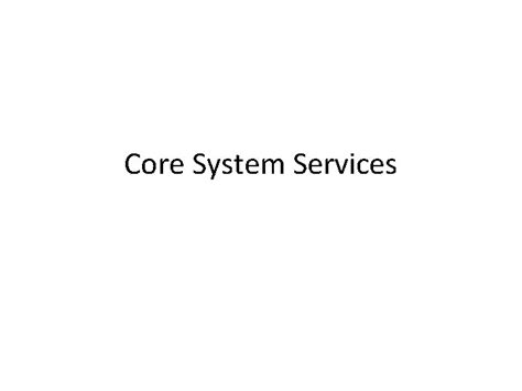 Core System Services INIT Daemon The Init Process