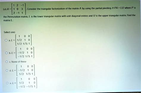 Solved Let A Consider The Triangular Factorization Of The Matrix By