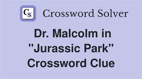Dr Malcolm In Jurassic Park Crossword Clue Answers Crossword Solver