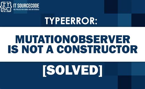 Typeerror Mutationobserver Is Not A Constructor Solved