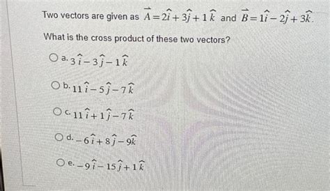 Solved Two Vectors Are Given As A2i3j1k And