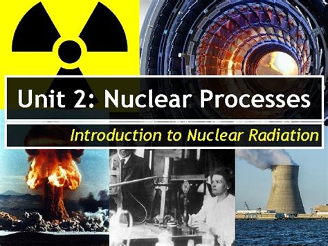 Unit 2 Nuclear Processes Introduction To Nuclear Radiation