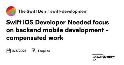 Swift Ios Developer Needed Focus On Backend Mobile Development Compensated Work The Swift Den