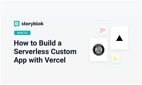 how to build a serverless custom app with vercel storyblok
