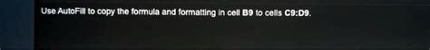 Solved Use Autofill To Copy The Formula And Formatting In Cell B9 To Cells C9d9