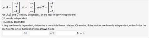 Solved Are A B And C Linearly Dependent Or Are They Chegg Com