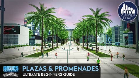 The Ultimate Beginners Guide To The Plazas And Promenades Dlc Cities