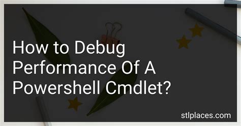 How To Debug Performance Of A Powershell Cmdlet In 2024