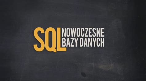Kurs Sql Nowoczesne Bazy Danych ∣ Strefakursów Pl Kursy I Szkolenia On Line