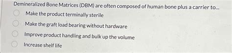 Solved Demineralized Bone Matrices Dbm ﻿are Often Composed