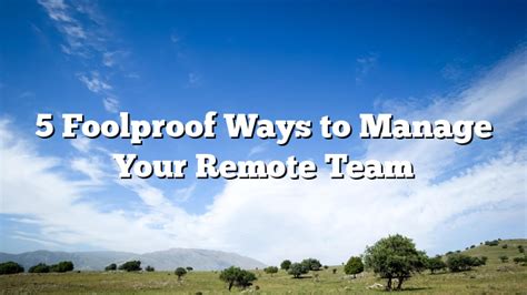 Foolproof Ways To Manage Your Remote Team Decision Makers Hub