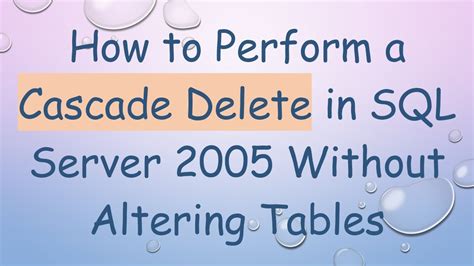 How To Perform A Cascade Delete In Sql Server 2005 Without Altering Tables Youtube