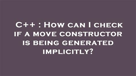 C How Can I Check If A Move Constructor Is Being Generated