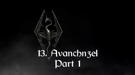 Skyrim 13 Avanchnzel Part 1 Youtube
