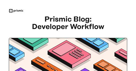 optimize your developer workflow the prismic blog