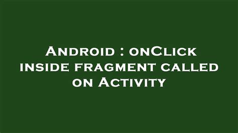 Android Onclick Inside Fragment Called On Activity Youtube