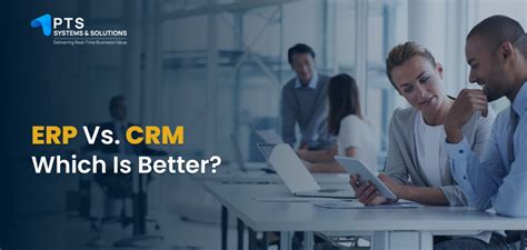ERP Vs CRM Which Is Better