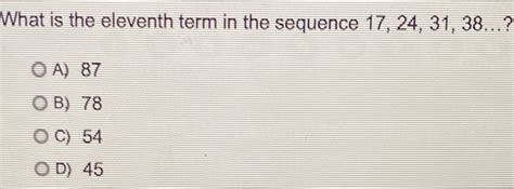 solved what is the eleventh term in the sequence 17 24 31 38 a