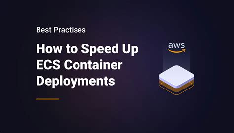How To Speed Up Amazon Ecs Container Deployments