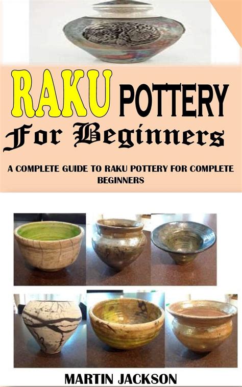 Raku Pottery For Beginners A Complete Guide To Raku Pottery For Complete Beginners By Martin