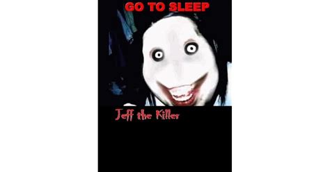 Jeff The Killergo To Sleep By Jeffrey The Killer