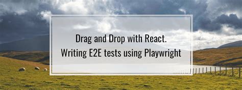 drag and drop with react writing e2e tests using playwright r reactjs