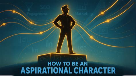 How To Be An Aspirational Character