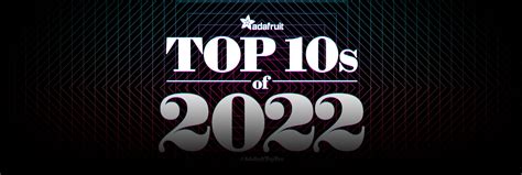 Adafruits Top Ten Blog Posts Of 2022 Adafruittopten Adafruit Industries Makers Hackers