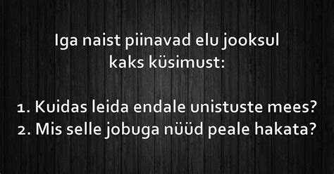 Iga Naist Piinavad Elu Jooksul Kaks Küsimust