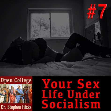 Your Sex Life Under Socialism Open College Transcript Stephen Hicks Ph D