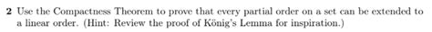 Solved 2 Use The Compactness Theorem To Prove That Every