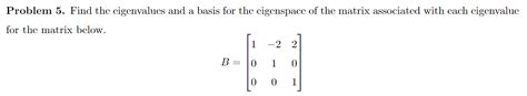 Solved Problem Find The Eigenvalues And A Basis For The Chegg Com