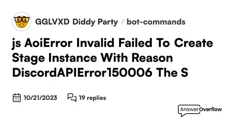 ```js Aoierror Invalid Failed To Create Stage Instance With Reason Discordapierror 150006