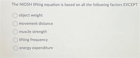 Solved The Niosh Lifting Equation Is Based On All The