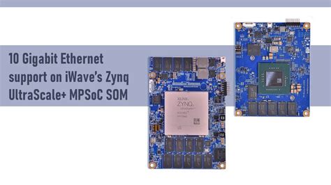10 Gigabit Ethernet Support On Zynq Ultrascale Mpsoc System On Module Iwave Systems