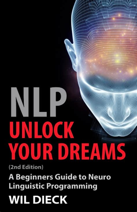 Nlp Unlock Your Dreams A Beginners Guide To Neuro Linguistic Programming Dieck Wil Amazon