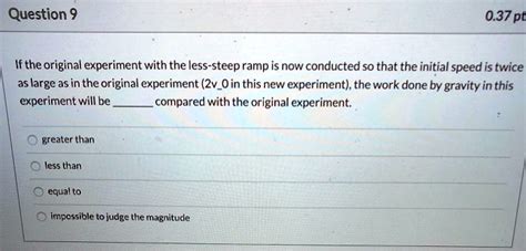 Solved If The Original Experiment With The Less Steep Ramp Is Now