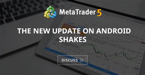The New Update On Android Shakes Mt5 General Mql5 Programming Forum
