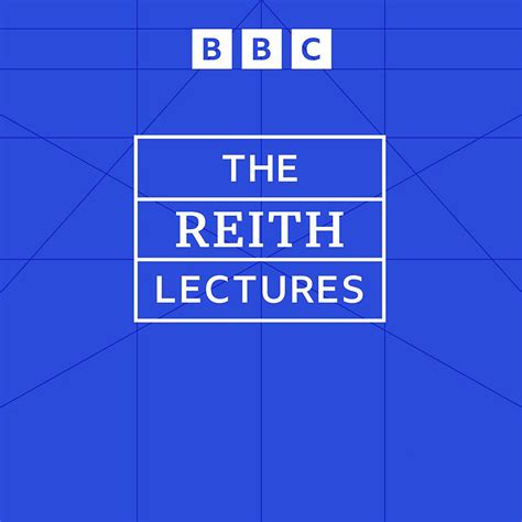 The Reith Lectures Podcast Transcripts