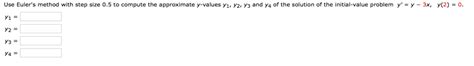 Solved Use Eulers Method With Step Size 05 To Compute The