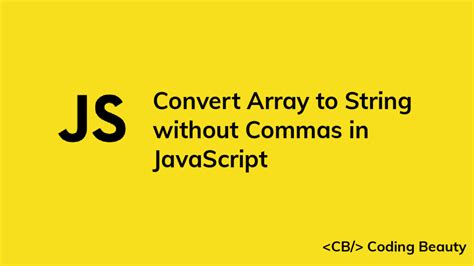 How To Convert An Array To A String Without Commas In Javascript Coding Beauty