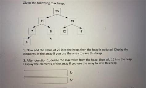 solved given the following max heap 25 11 19 7 8 12 17 1